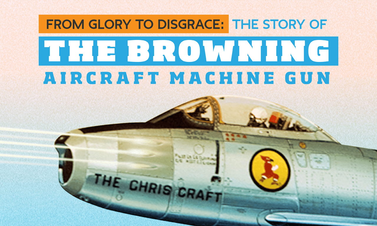 From Glory to Disgrace: the Browning Aircraft Machine Gun story ...